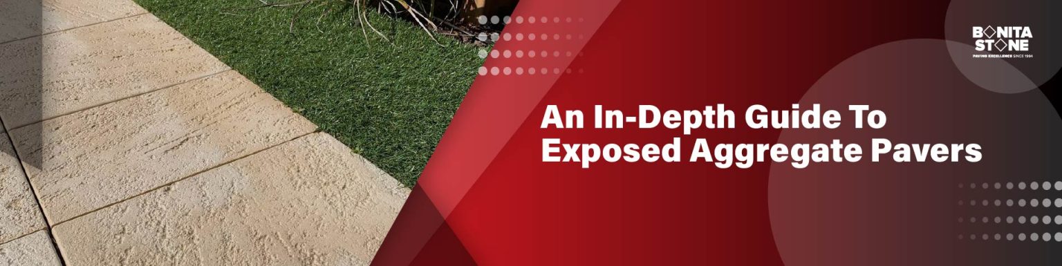 An In-Depth Guide To Exposed Aggregate Pavers - Bonita Stone